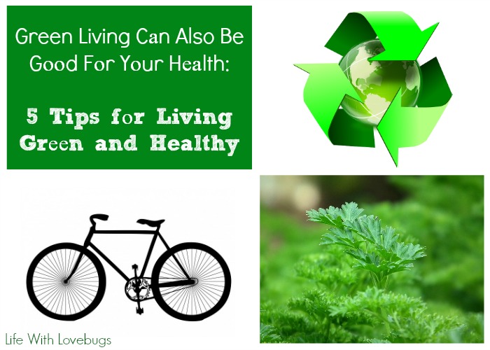 5 Tips fоr Living Grееn and Healthy - Life With Lovebugs